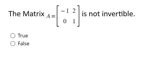 Solved The Matrix A 1201 ﻿is Not Invertibletruefalse
