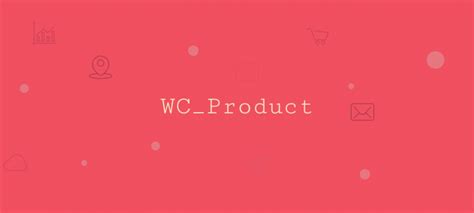 An Overview Of The Wcproduct Class In Woocommerce Users Insights