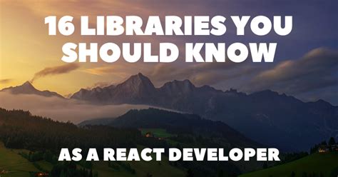 16 Libraries You Should Know As A React Developer Javascript In Plain English