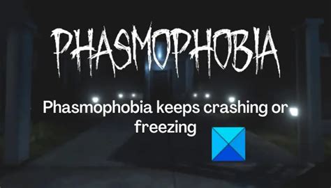 Phasmophobia Keeps Crashing Or Freezing On PC
