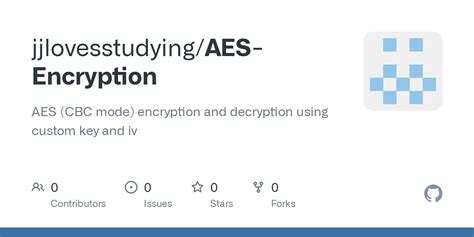 GitHub Jjlovesstudying AES Encryption AES CBC Mode Encryption And Decryption Using Custom