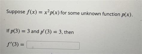 Solved Suppose Fxx2px For Some Unknown Function Px