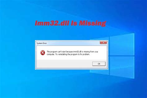 What Is Imm32dll And How To Fix Imm32dll Is Missing Minitool