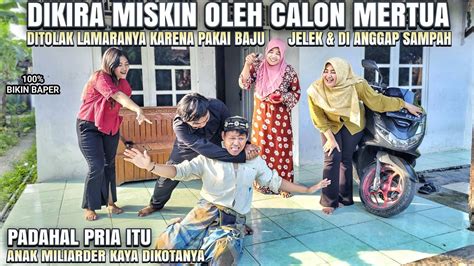 DIKIRA MISKIN OLEH CALON MERTUA - DIHINA & DIANGGAP SAMPAH SAAT LAMARAN ! 100% BIKIN BAPER - YouTube
