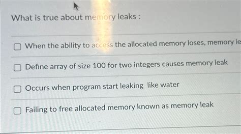 solved what is true about memory leaks when the ability to