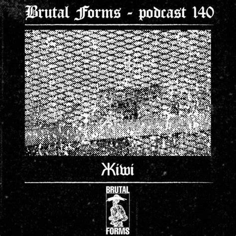 Stream Podcast 140 Жiwi X Brutal Forms By Brutal Forms Listen Online For Free On Soundcloud