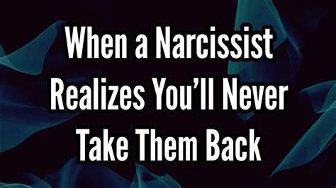 When a Narcissist Realizes You’ll Never Take Them Back - YouTube
