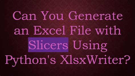 Can You Generate An Excel File With Slicers Using Pythons Xlsxwriter