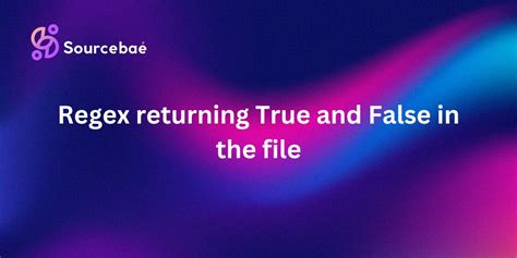 Regex Returning True And False In The File Sourcebae