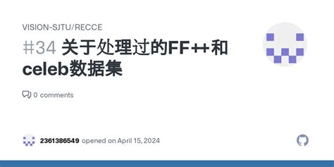 关于处理过的FF 和celeb数据集 Issue VISION SJTU RECCE GitHub