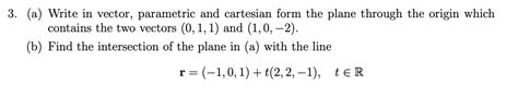 Solved A Write In Vector Parametric And Cartesian Form Chegg