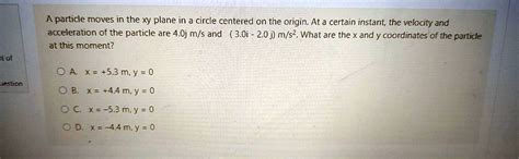 Solved A Particle Moves In The Xy Plane In A Circle Centered On The Origin At A Certain Instant