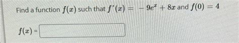 solved find a function f x such that f′ x −9ex 8x and