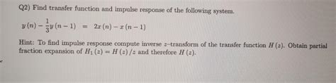 Solved Q2 Find Transfer Function And Impulse Response Of