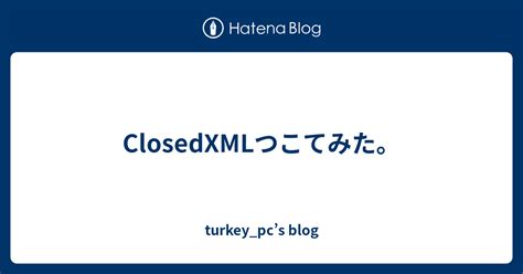 Closedxmlつこてみた。 Turkey Pcs Blog