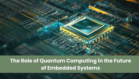 Role Of Quantum Computing In The Future Of Embedded Systems