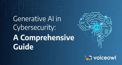 Generative AI In Cybersecurity A Comprehensive Guide Voiceowl