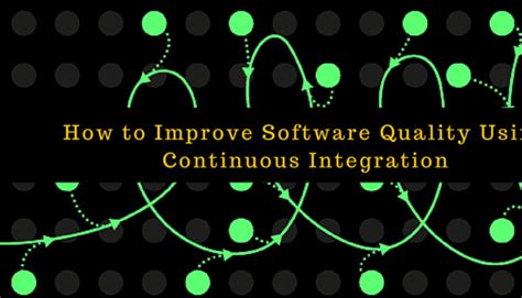 How To Improve Software Quality Using Continuous Integration Process