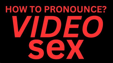How To Pronounce Video Sex Youtube