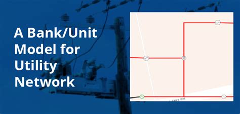 A Bank Unit Model For Utility Network Ssp Innovations