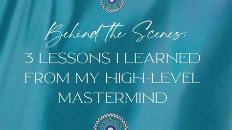 Behind The Scenes 3 Lessons I Learned From My High Level Mastermind