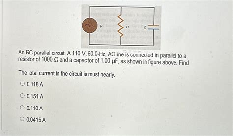 solved an rc parallel circuit a 110 v 60 0 hz ac ﻿line is