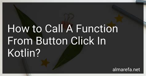How To Call A Function From Button Click In Kotlin In 2024