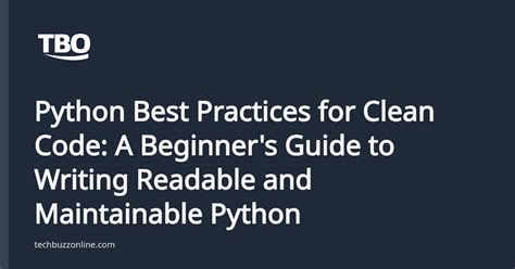 python best practices for clean code a beginner s guide to writing readable and maintainable