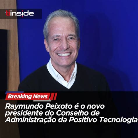 A Positivo Tecnologia Anunciou Raymundo Peixoto Como Novo Presidente Do