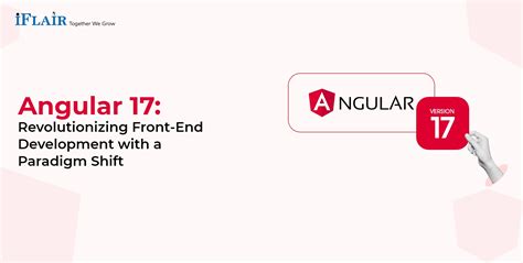 angular 17 revolutionizing front end development with a paradigm shift
