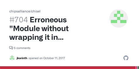 erroneous module without wrapping it in module exception · issue 704 · chipsalliance