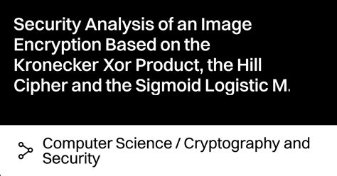 Security Analysis Of An Image Encryption Based On The Kronecker Xor Product The Hill Cipher And