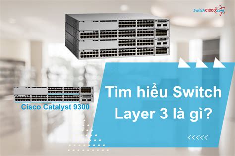 Switch Layer 3 Là Gì Đặc điểm And Chức Năng Của Switch Layer 3