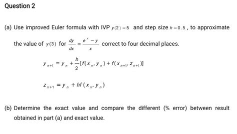 solved question 2 a use improved euler formula with ivp