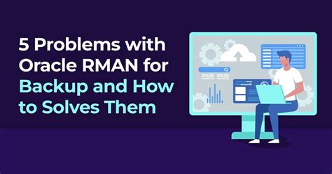 5 Problems With Oracle Rman Backup How To Solve Them