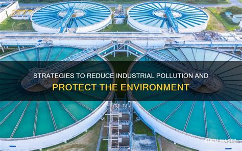 Strategies To Reduce Industrial Pollution And Protect The Environment