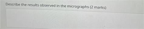 Solved Describe The Results Observed In The Micrographs 2