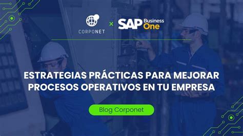 Estrategias Prácticas Para Mejorar Procesos Operativos En Tu Empresa