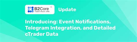 B2core Adds Features Event Notifications Telegram Connectivity And Ctrader Insights Brave