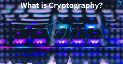 What Is Cryptography Exploring The Fundamentals Of Secure Communication