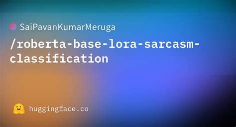 Saipavankumarmerugaroberta Base Lora Sarcasm Classification · Hugging Face