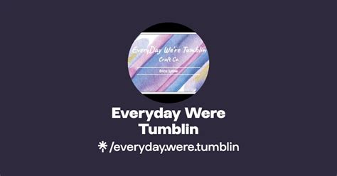 Everyday Were Tumblin Instagram Facebook Tiktok Linktree