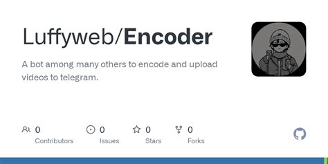 Github Luffyweb Encoder A Among Many Others To Encode And Upload Videos To Telegram