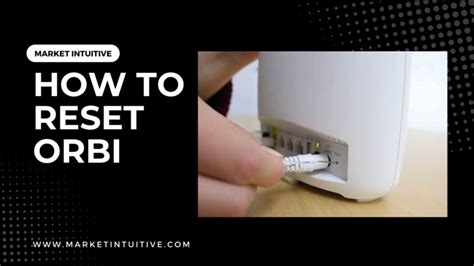 How To Reset Orbi Quick And Easy Steps For A Fresh Start Market Intuitive
