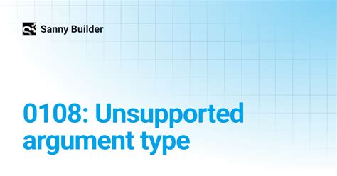 0108 Unsupported Argument Type Sanny Builder