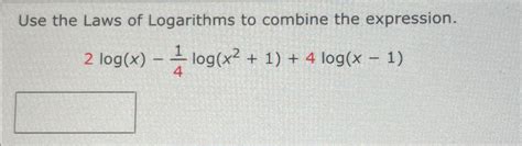 Solved Use The Laws Of Logarithms To Combine The Chegg Com