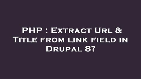 Php Extract Url And Title From Link Field In Drupal 8 Youtube