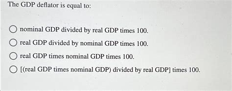 Solved The GDP Deflator Is Equal To Nominal GDP Divided By Chegg