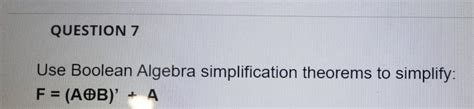 Solved QUESTION Use Boolean Algebra Simplification Chegg