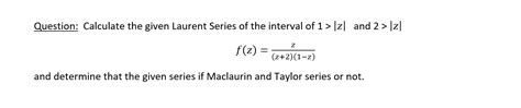 solved question calculate the given laurent series of the